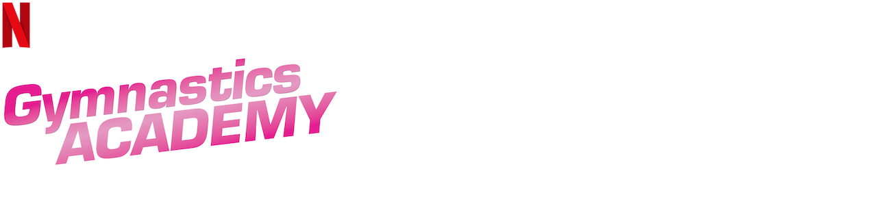 Watch Gymnastics Academy: A Second Chance | Netflix Official Site