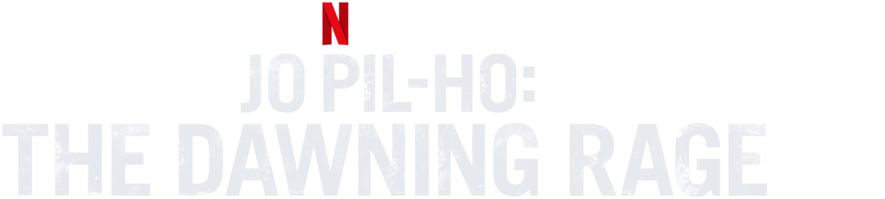 Watch Jo Pil-ho: The Dawning Rage | Netflix Official Site