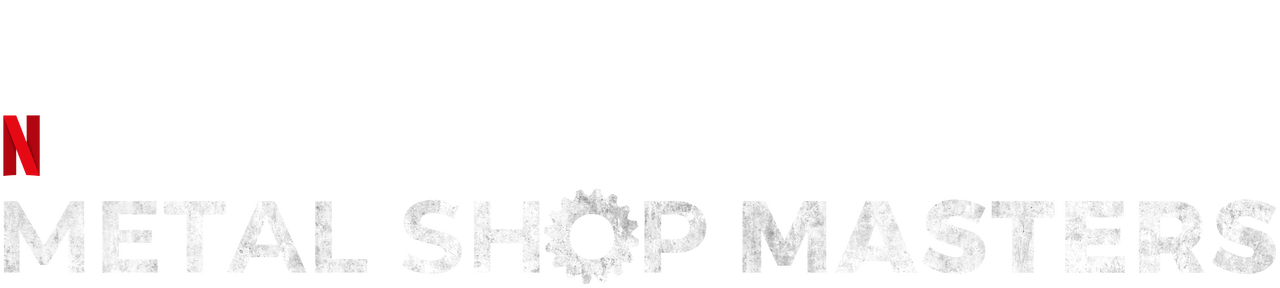 Metal Shop Masters | Sitio oficial de Netflix